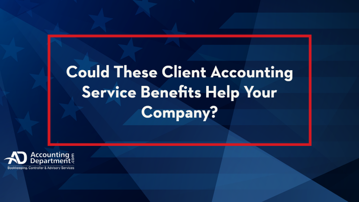 Could These Client Accounting Service Benefits Help Your Company?